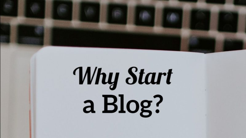 Why Start a Blog? 6 Reasonable Reasons to Start a Blog Quickly
