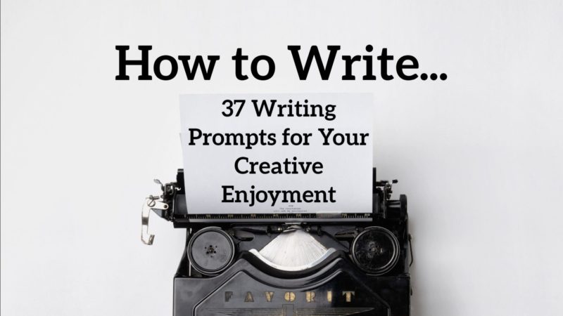 37+ Writing Prompts for Your Creative Enjoyment