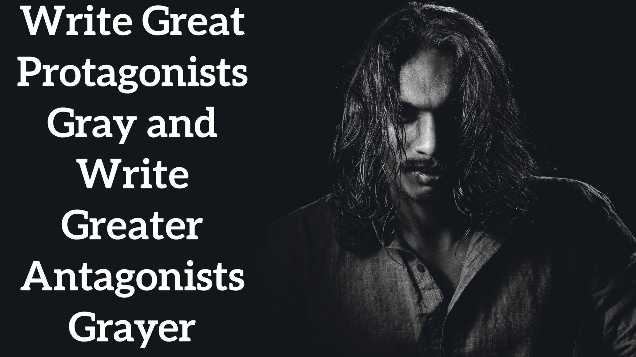 1 Write Protagonist Gray and 2 Write Complicated Antagonists Grayer