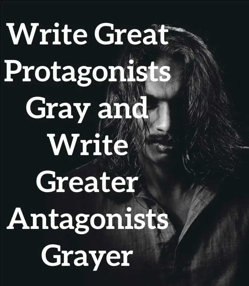 1 Write Protagonist Gray and 2 Write Complicated Antagonists Grayer