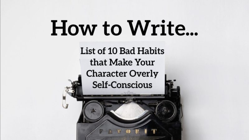 10 Bad Habits That Make Your Character Overly Self-Conscious