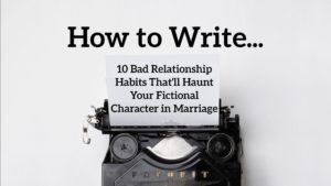 10 Bad Relationship Habits That'll Haunt Your Fiction