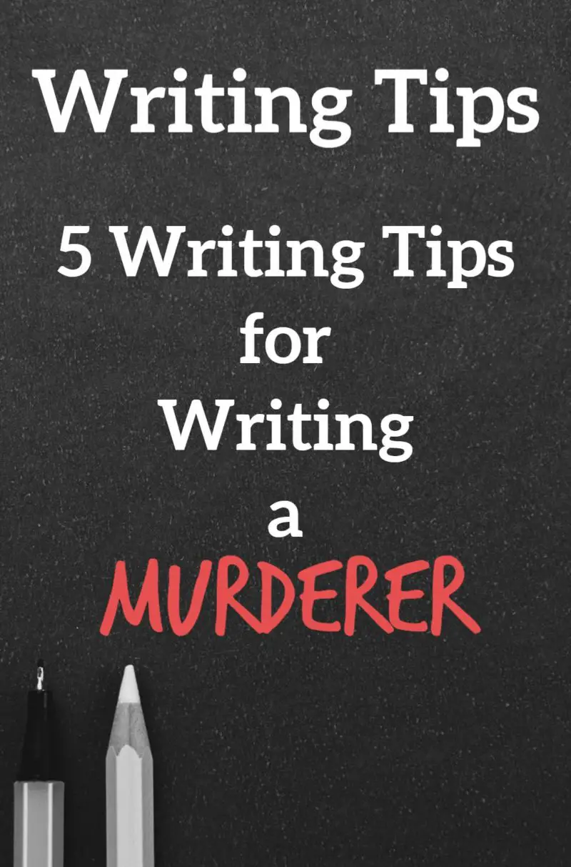 5 Writing Tips for Writing a Murderer