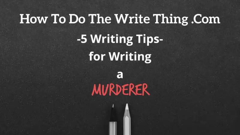 5 Writing Tips for Writing a Murderer