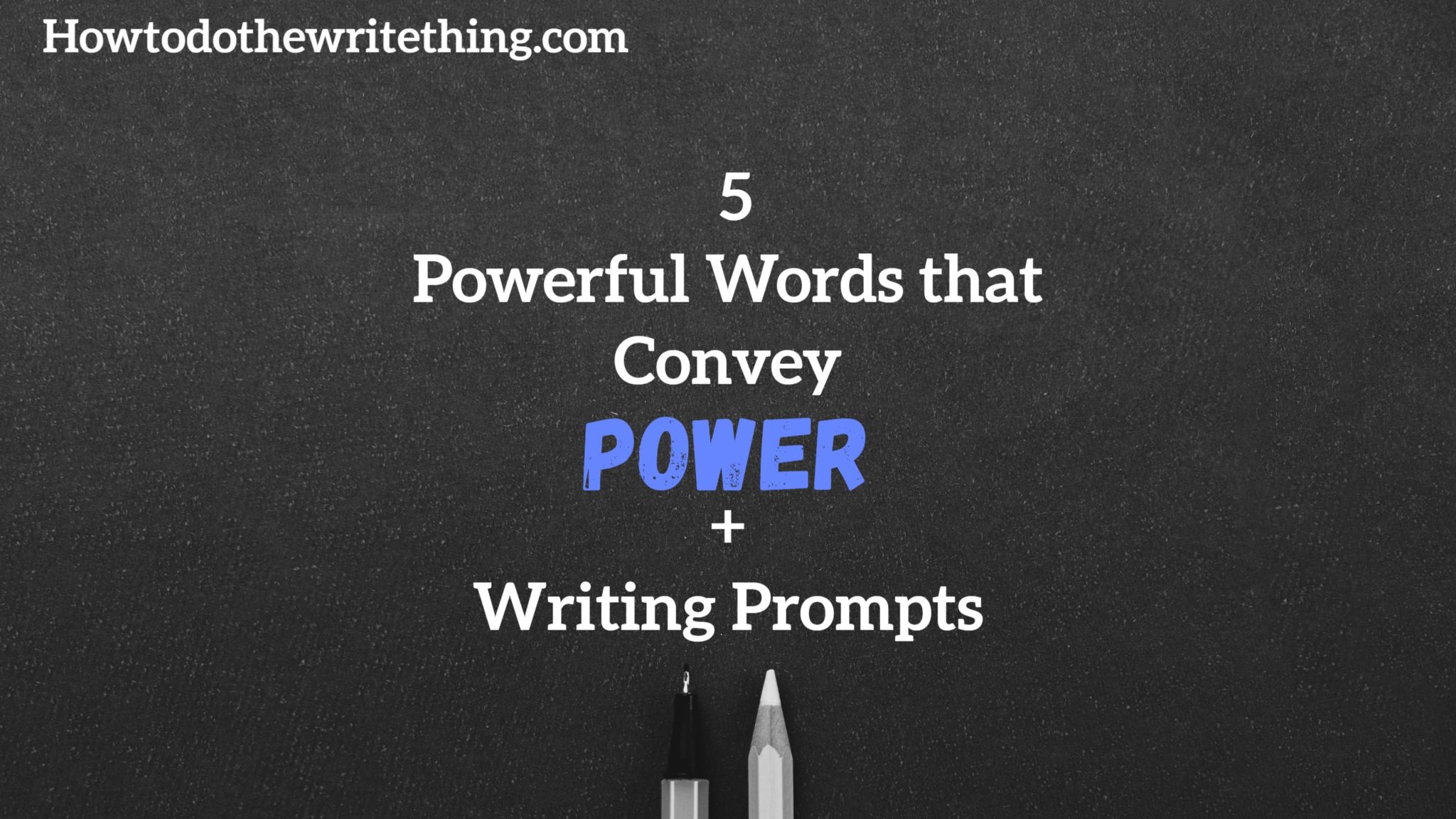 5 Powerful Words that Convey Power + Writing Prompts