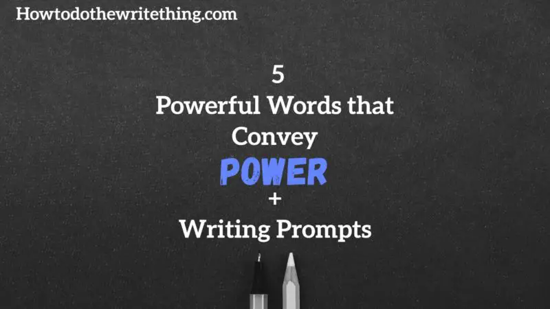 5 Powerful Words that Convey Power + Writing Prompts