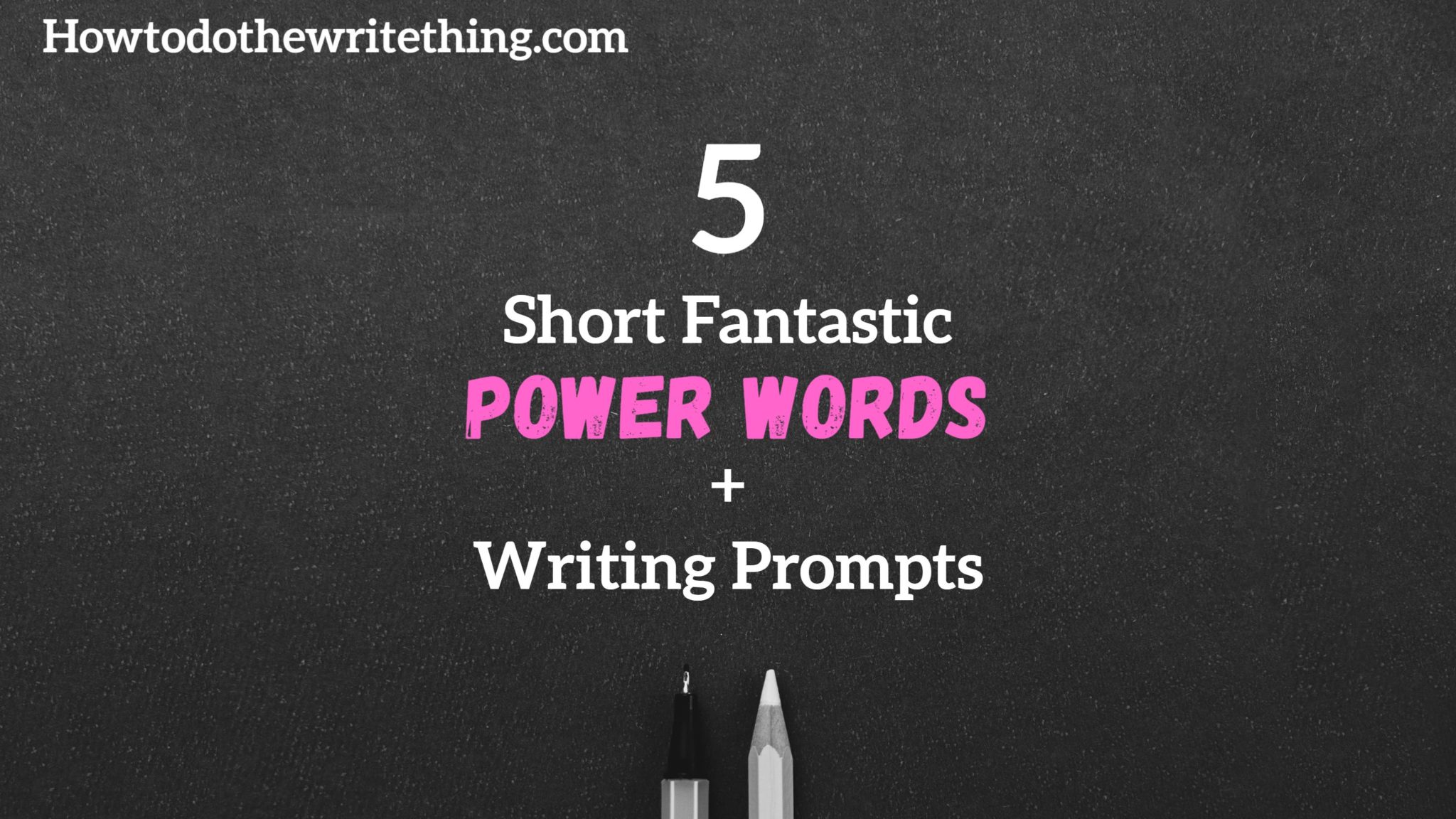 5 Short Fantastic Power Words + Writing Prompts