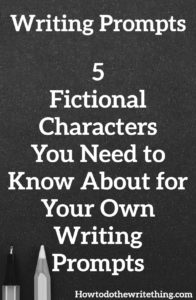 5 Fictional Characters You Need for Your Own Writing Prompts