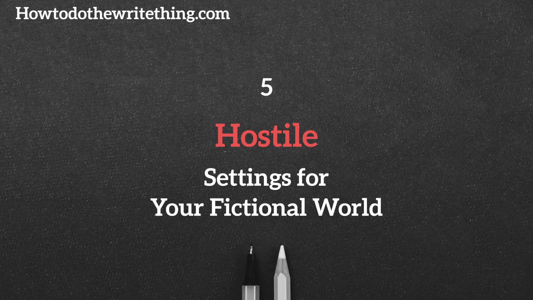 Writing Prompts: 5 Hostile Settings for Your Fictional World