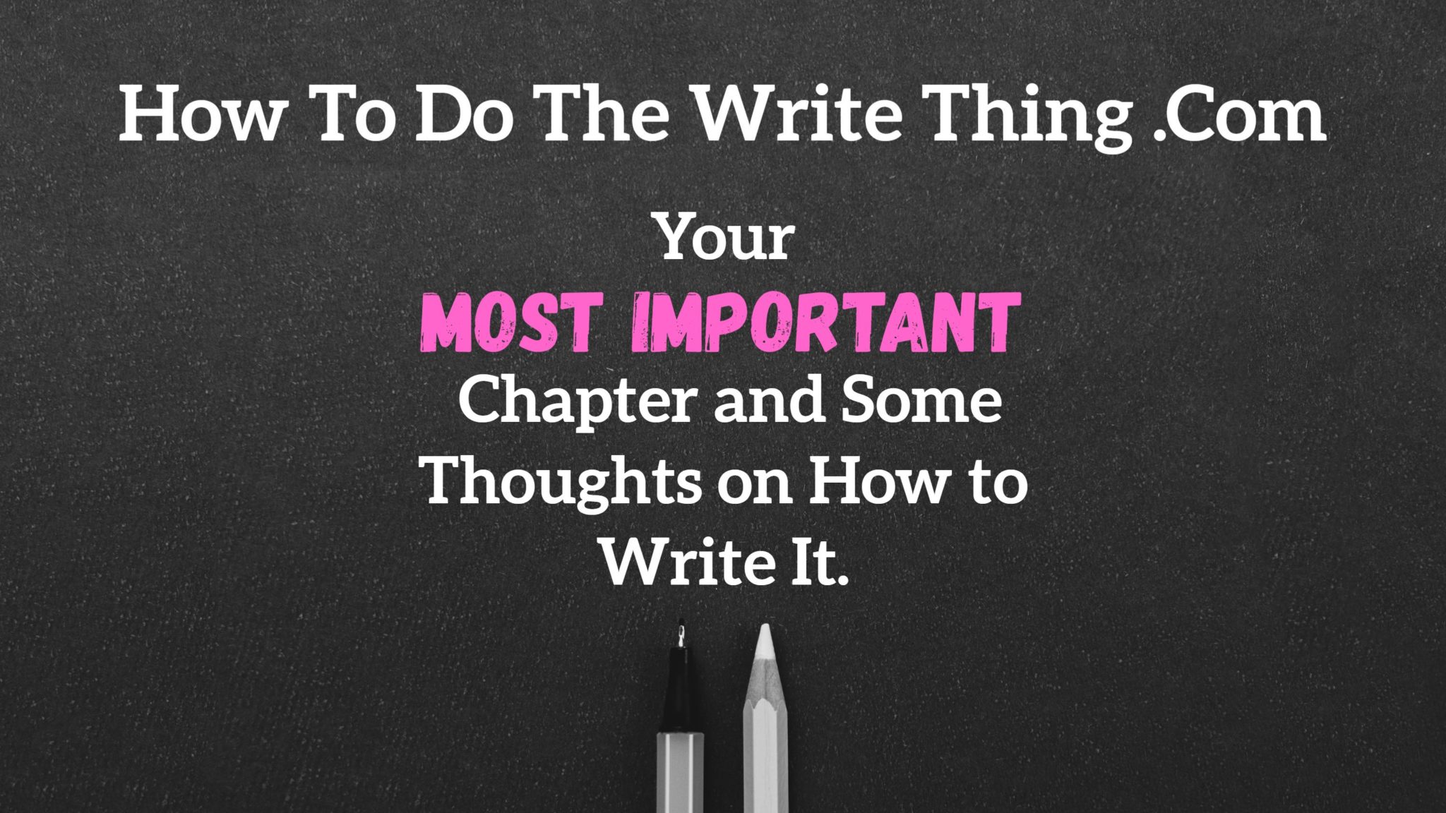 #1 Most Important Chapter and Thoughts on How to Write It.