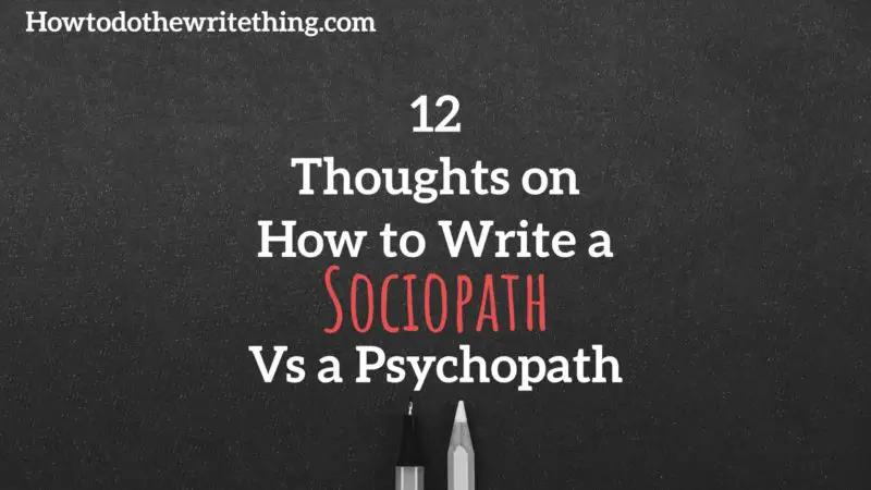 Sociopath: 12 Thoughts on How to Write a Sociopath vs a Psychopath