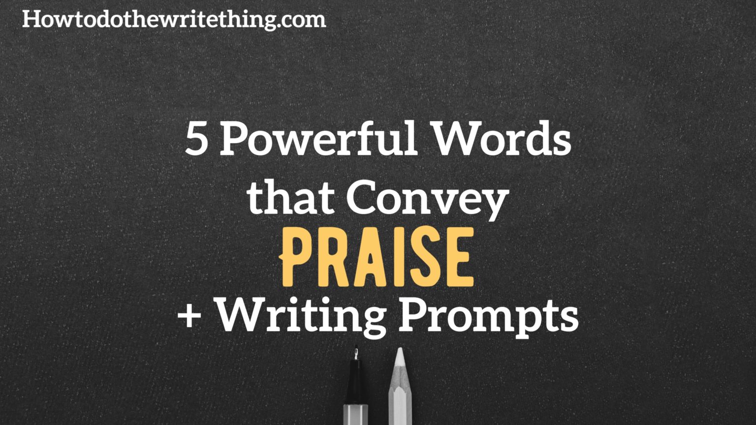 5 Powerful Words that Convey Praise + Writing Prompts