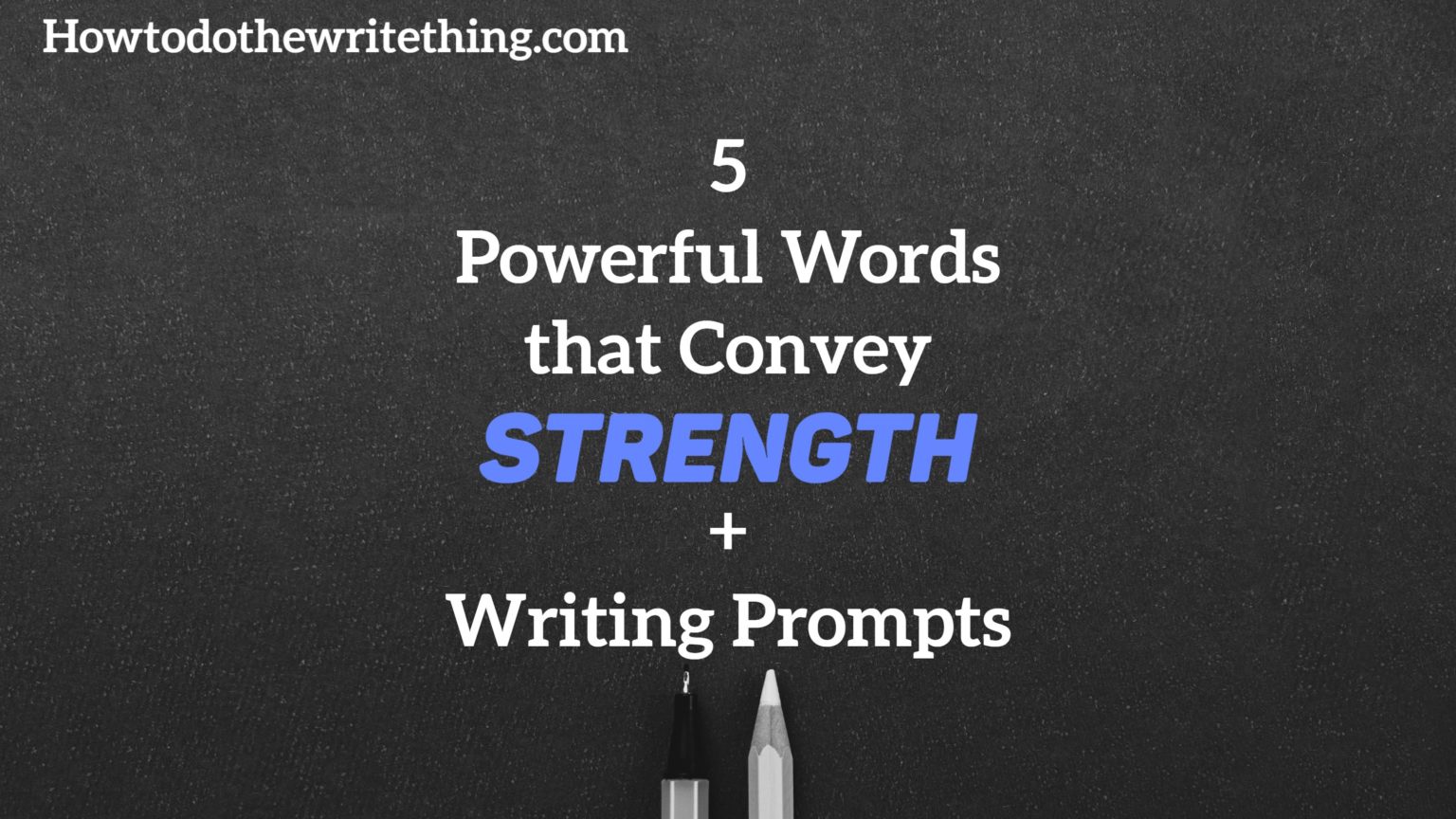 5 Powerful Words that Convey Strength + Writing Prompts