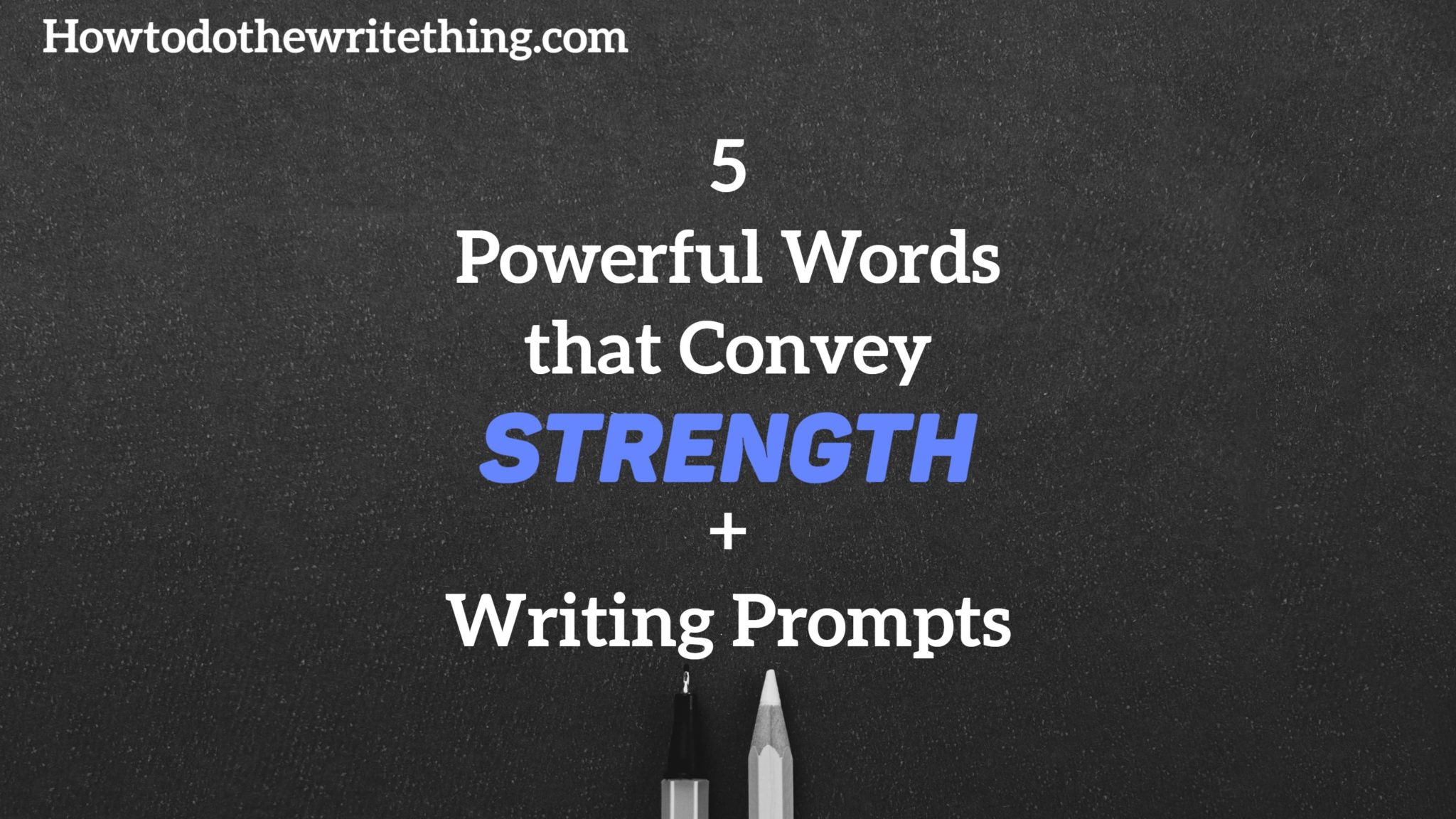 5 Powerful Words that Convey Strength + Writing Prompts