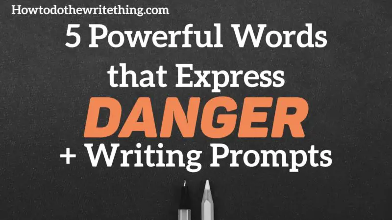 5 Powerful Words that Express Danger + Writing Prompts