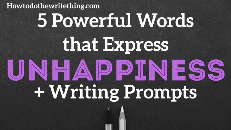 5 Powerful Words that Express Unhappiness + Writing Prompts