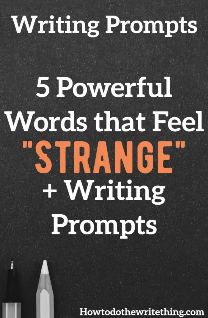 5 Powerful Words that Feel "Strange" + Writing Prompts