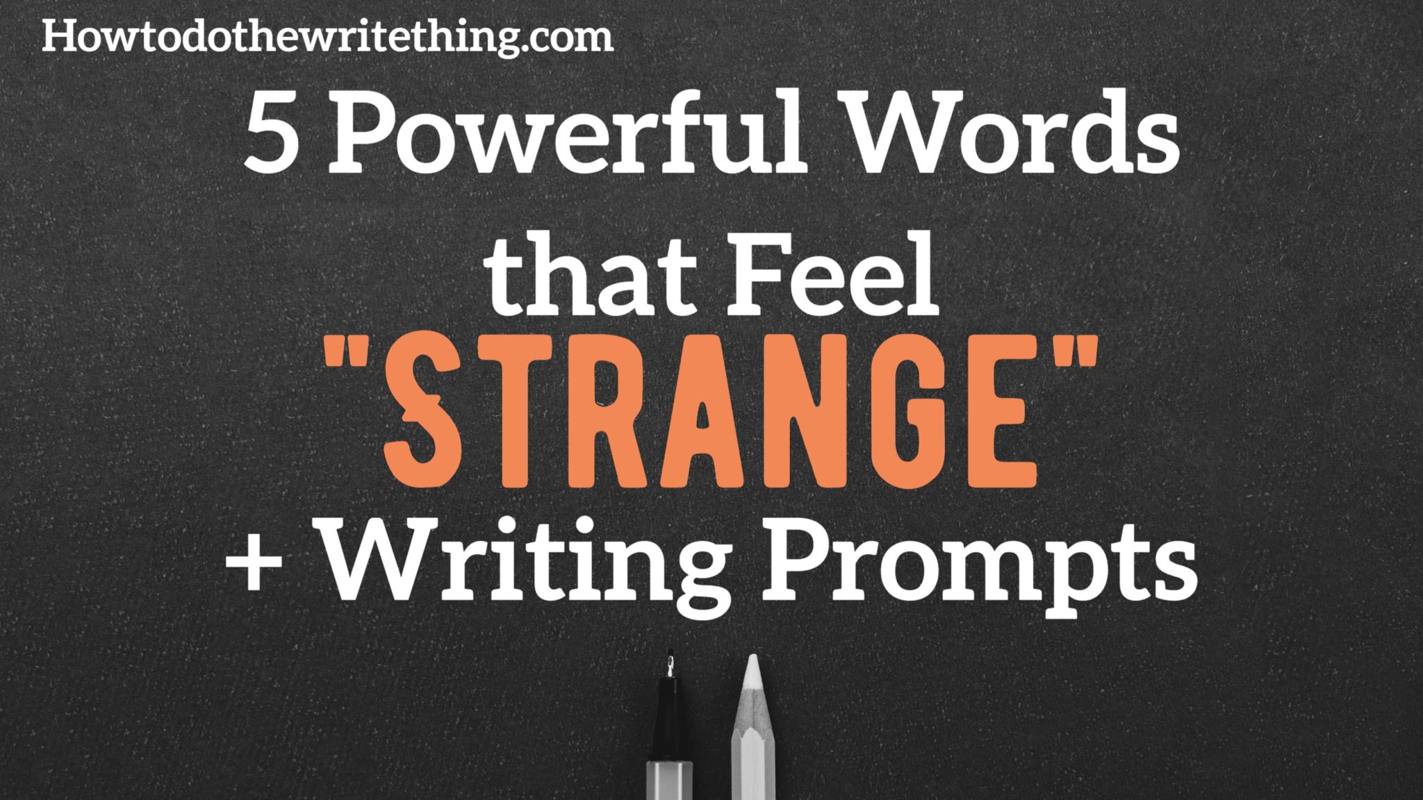 5 Powerful Words that Feel "Strange" + Writing Prompts