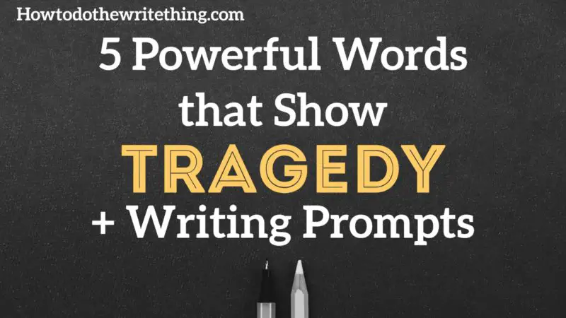 5 Powerful Words that Show Tragedy + Writing Prompts