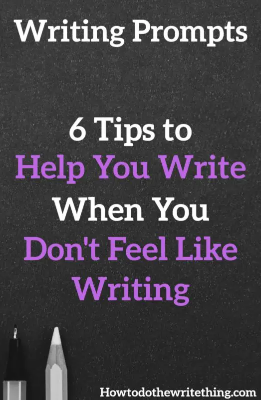 6 Tips to Help You Write When You Do Not Feel Like Writing