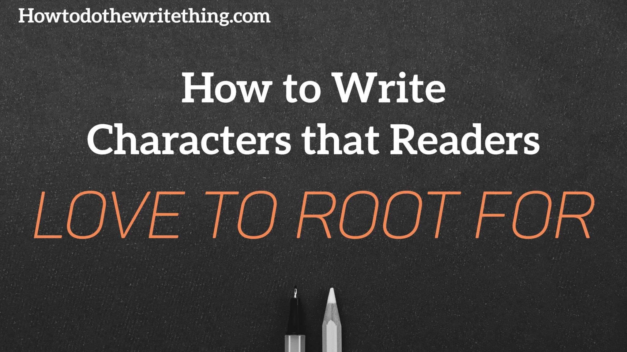 4 Ingredients on How to Write Characters Readers Love to Root For
