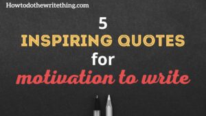 5 Inspiring Quotes for Motivation to Write