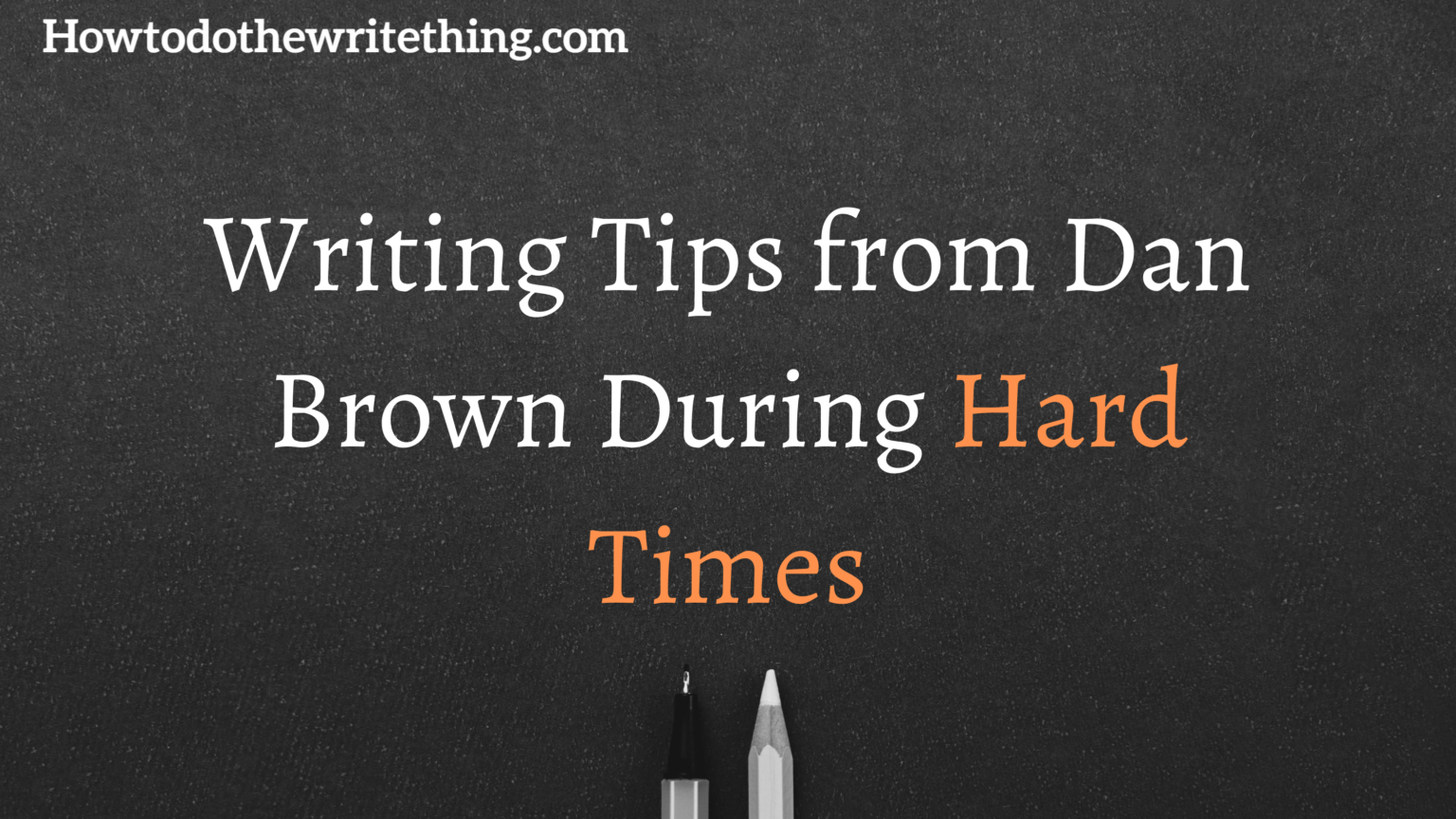 3 Writing Tips from Dan Brown During Hard Times