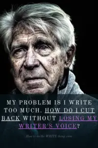 My Problem is I Write Too Much. How Do I Cut Back Without Losing My ...