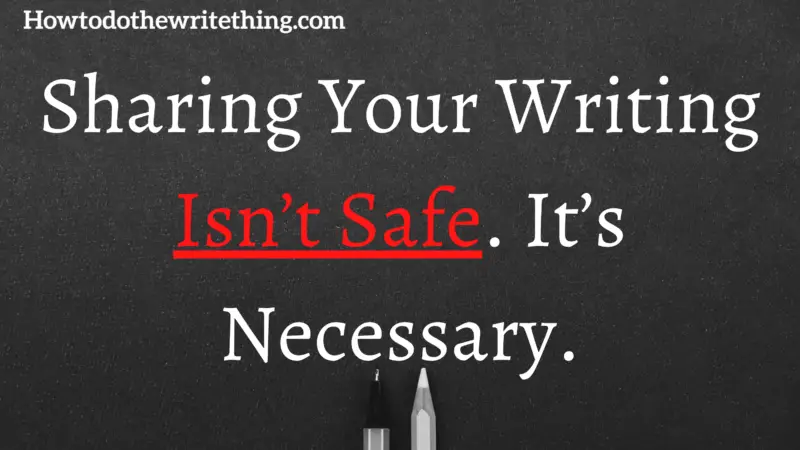 Sharing Your Writing Isn’t Safe. It’s Necessary