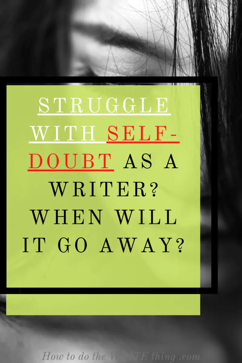 Struggle with Self-Doubt as a Writer? When Will It Go Away?