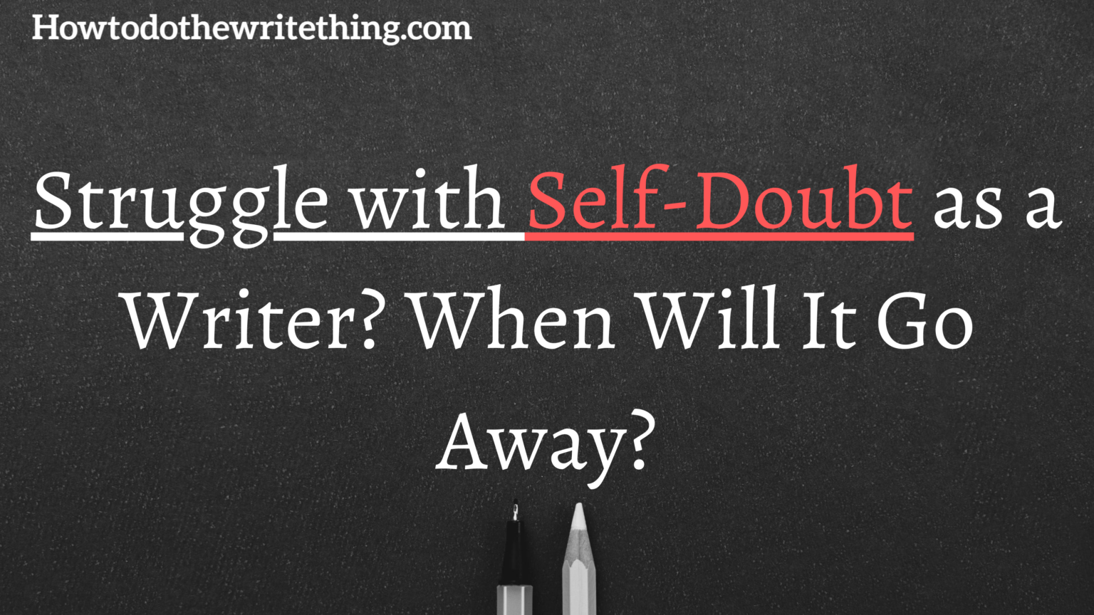Struggle with Self-Doubt as a Writer? When Will It Go Away?
