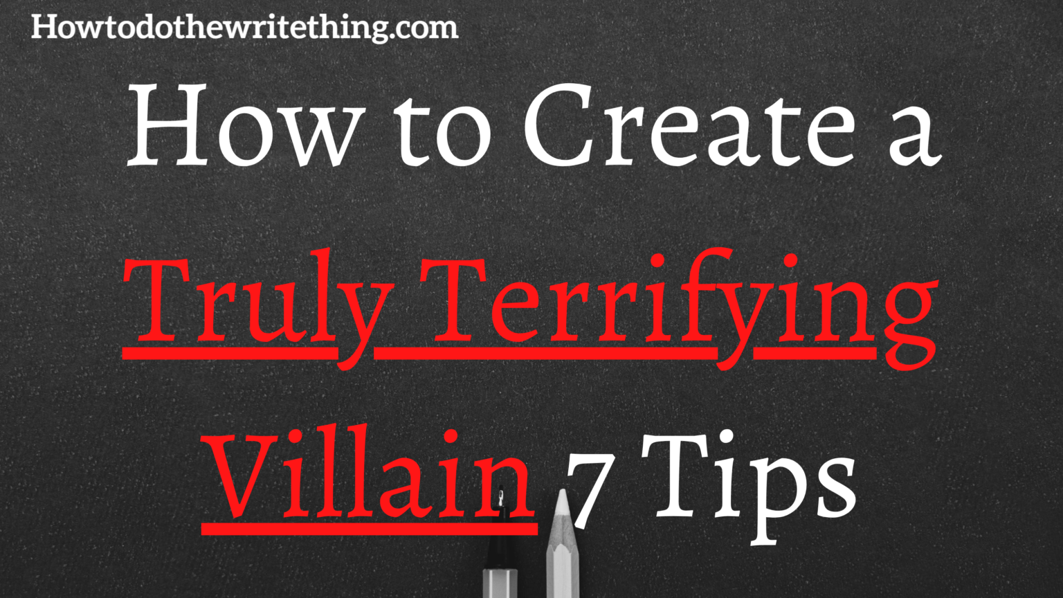 How to Create a Truly Terrifying Villain 7 Tips