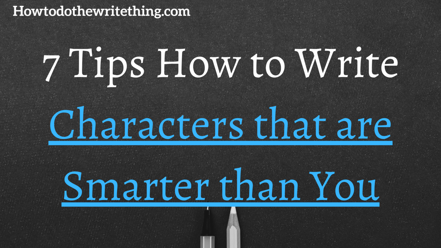 7 Tricks How to Write Characters that are Smarter than You
