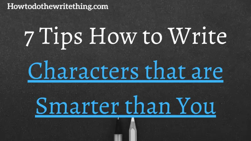 7 Tricks How to Write Characters that are Smarter than You
