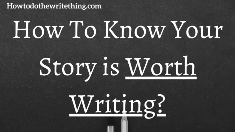 How To Know Your Story is Worth Writing?